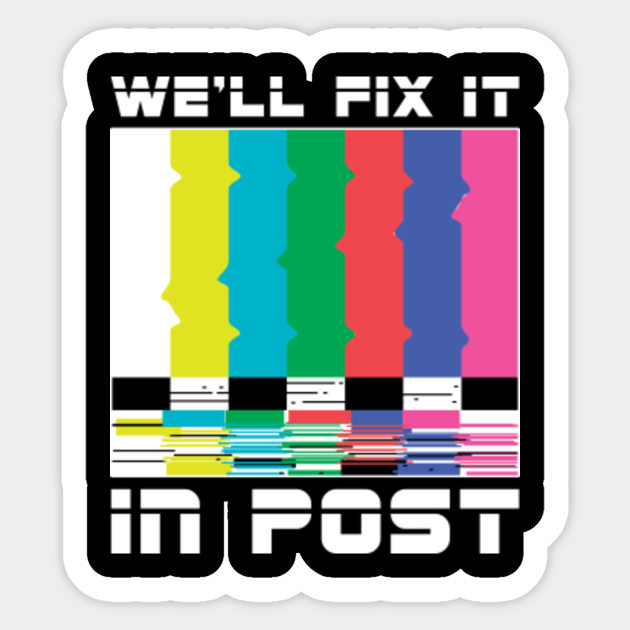 Cameraman Camera Videographer Work Well Fix It In Post Cameraman Sticker Teepublic